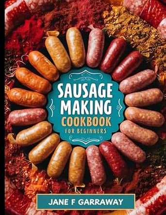 The Sausage Making Cookbook For Beginners: 100+ Simple and Flavorful ...