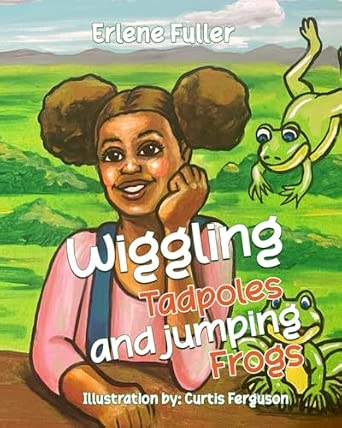 Wiggling Tadpoles and Jumping Frogs: Fuller, Erlene: 9798894093857 ...