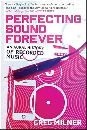 Perfecting Sound Forever: An Aural History of Recorded Music - Kindle ...