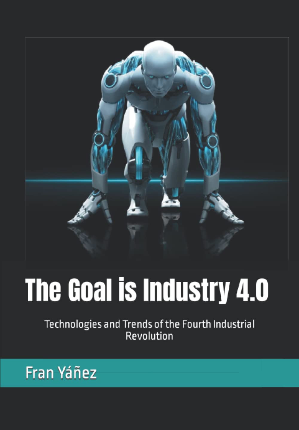 The Goal is Industry 4.0: Technologies and Trends of the Fourth ...