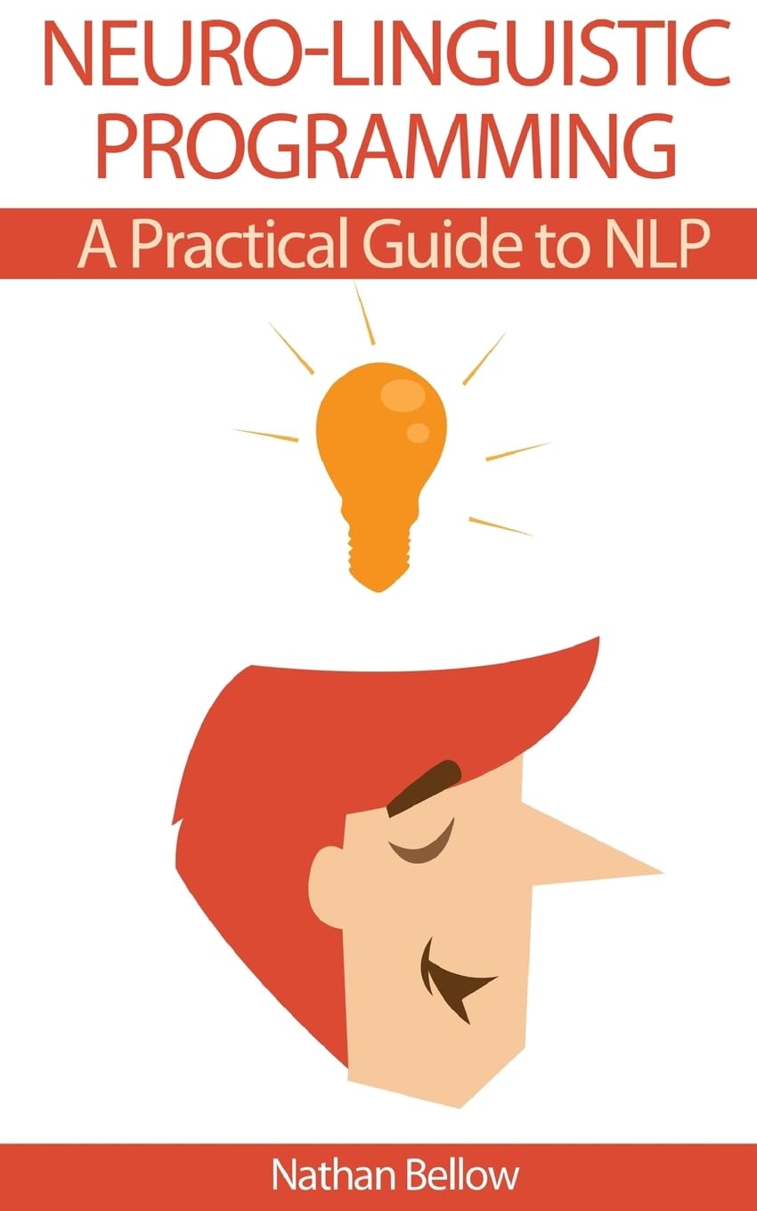 Amazon.com: Neuro-Linguistic Programming: A Practical Guide to NLP: 9781530355808: Bellow ...