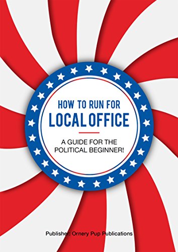 How to Run for Local Public Office: A Beginner's Guide to Running for ...
