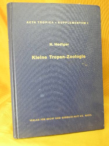 Acta Tropica: Supplementum 1, Kleine Tropen-Zoologie: H. Hediger ...
