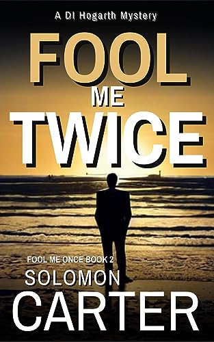 Fool Me Twice: A Gripping Detective Mystery (The DI Hogarth Fool Me ...