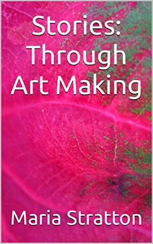 Amazon.com: Stories: Through Art Making eBook : Stratton, Maria: Kindle ...