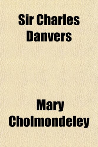Sir Charles Danvers: Amazon.co.uk: Cholmondeley, Mary: 9781151588753: Books