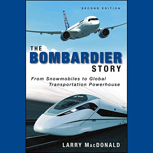 Amazon.com: The Bombardier Story: From Snowmobiles to Global ...