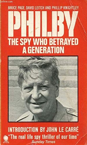 PHILBY The Spy Who Betrayed a Generation (Introduction By John Le Carre ...