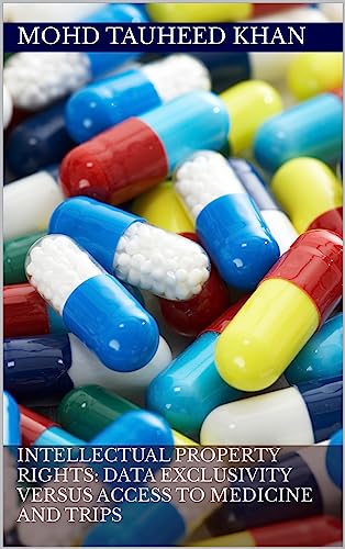 Intellectual Property Rights: Data Exclusivity Versus Access To Medicine And Trips eBook ...