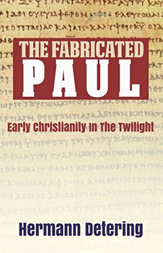 The Fabricated Paul: Early Christianity In The Twilight: Detering ...