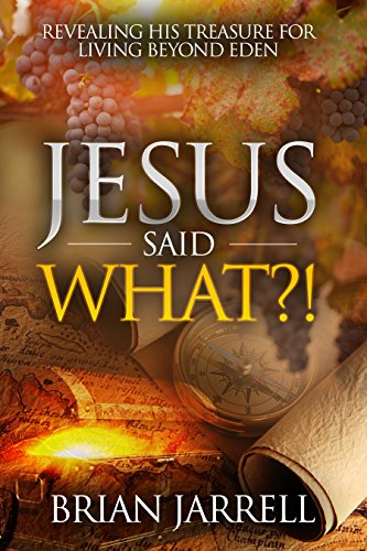 Jesus Said WHAT?!: Revealing His Treasure for Living Beyond Eden ...