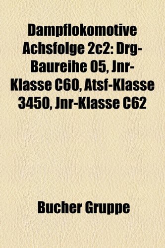 Dampflokomotive Achsfolge 2c2: Drg-Baureihe 05, Jnr-Klasse C60, Atsf ...