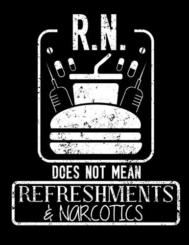 RN Does Not Mean Refreshments & Narcotics: Nurse Journal, Nurse ...