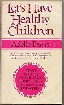 LET'S HAVE HEALTHY CHILDREN by Adelle Davis, REVISED AND UPDATED ...