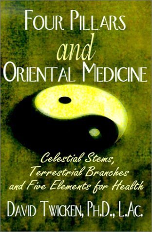Four Pillars and Oriental Medicine: Celestial Stems, Terrestrial ...