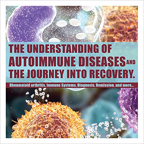 The Understanding of Autoimmune Diseases and the Journey into Recovery ...