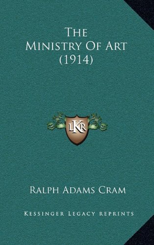 The Ministry Of Art (1914): Cram, Ralph Adams: 9781164306696: Amazon.com: Books