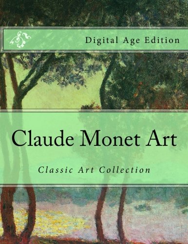 Claude Monet Art: Classic Art Collection Digital Age Edition: Coallier ...