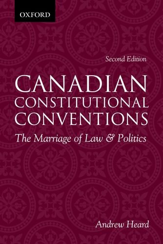 Canadian Constitutional Conventions: The Marriage of Law and Politics ...