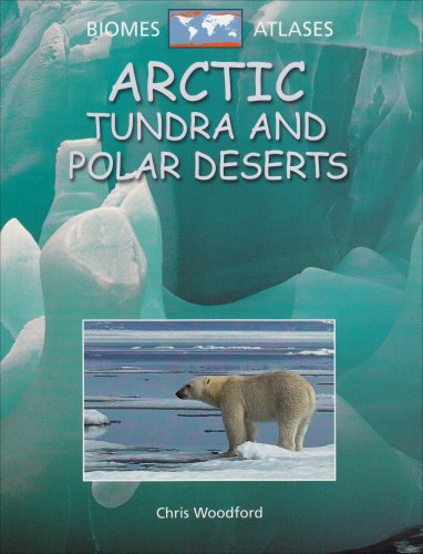 Arctic Tundra and Polar Deserts (Biomes Atlases): Woodford, Chris ...