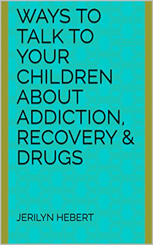 Ways To Talk To Your Children About Addiction, Recovery & Drugs eBook ...
