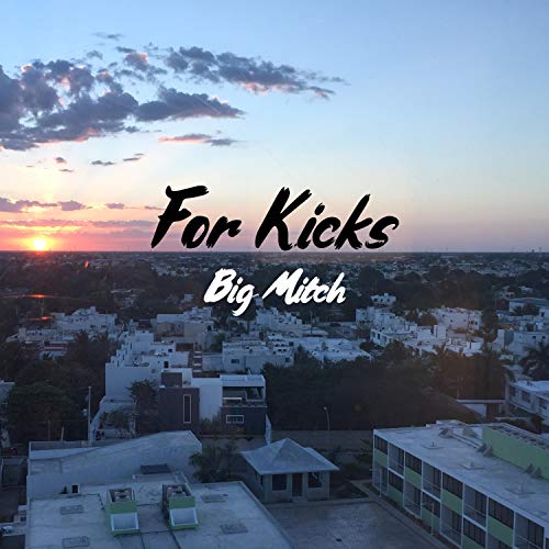 Amazon.com: For Kicks [Explicit] : Big Mitch: Digital Music