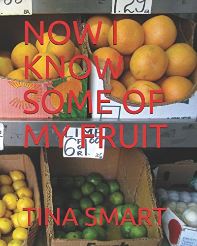 NOW I KNOW SOME OF MY FRUIT: SMART, TINA: 9781521798744: Amazon.com: Books