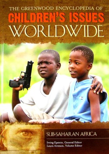 The Greenwood Encyclopedia of Children's Issues Worldwide: Sub-Saharan ...