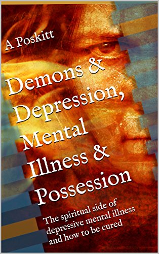 Demons & Depression, Mental Illness & Possession: The spiritual side of ...