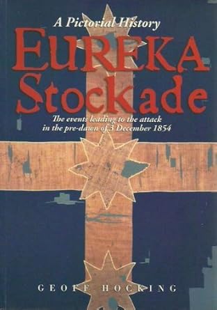 Eureka Stockade - A Pictorial History - the Events Leading to the ...