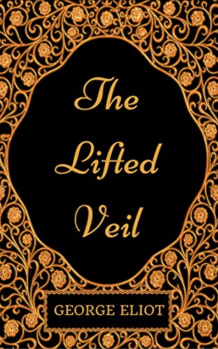 The Lifted Veil : By George Eliot - Illustrated - Kindle edition by ...