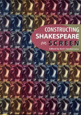 Constructing Shakespeare on Screen: Bechervaise, Neil Edward ...