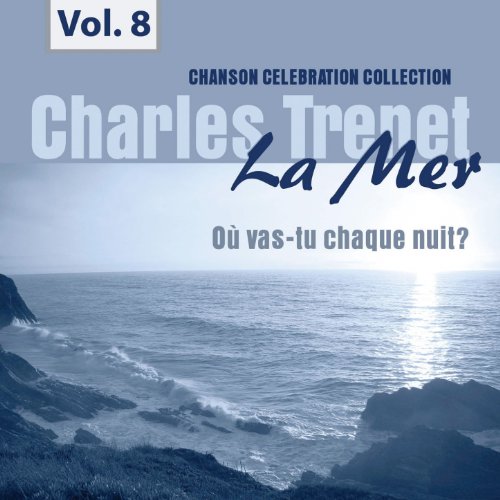 La Mer, Vol.8 - Où vas-tu chaque nuit? by Charles Trenet on Prime Music