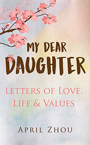 My Dear Daughter Letters of Love, Life & Values eBook : Zhou, April ...