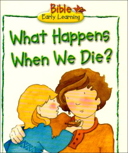 What Happens When We Die? (Bible Early Learning): Carolyn Nystrom, Eira ...