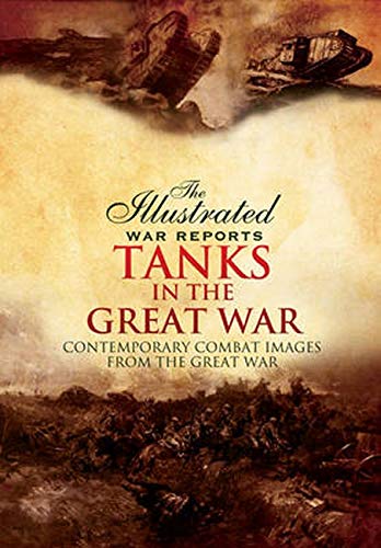 Tanks in the Great War (The Illustrated War Reports): Carruthers, Bob ...