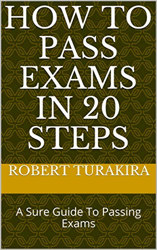 How To Pass Exams In 20 Steps: A Sure Guide To Passing Exams eBook ...