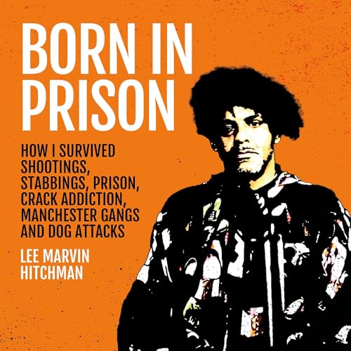 Born in Prison: How I Survived Shootings, Stabbings, Prison, Crack ...