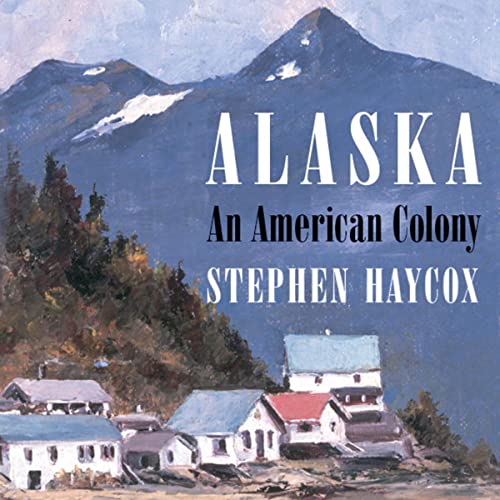 Amazon.com: Alaska: An American Colony (Audible Audio Edition): Stephen ...