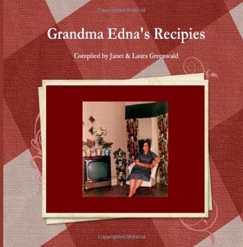 Grandma Edna's Recipes: Desserts: Greenwald, Janet, Greenwald, Laura ...