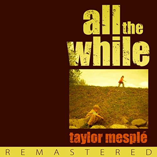 Play All the While (Remastered) by Taylor Mesple on Amazon Music