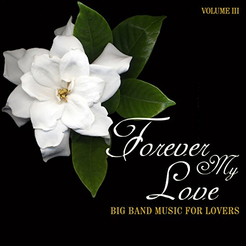 Play Big Band Music for Lovers: Forever My Love, Vol. 3 by VARIOUS ...