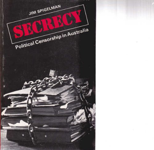 Secrecy: political censorship in Australia: Spigelman, James Jacob ...