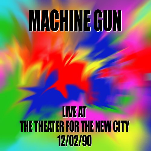 Machine Gun Live at the Theater for the New City 12/2/90 by MacHine Gun ...