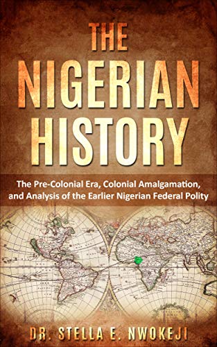 Amazon.com: THE NIGERIAN HISTORY: THE PRE-COLONIAL ERA, COLONIAL ...