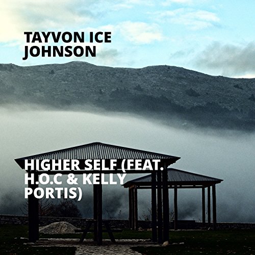 Play Higher Self by Tayvon Ice Johnson feat. H.O.C & Kelly Portis on ...