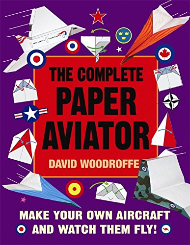 The Complete Paper Aviator (Making Paper Aeroplanes): Amazon.co.uk ...