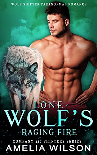 Lone Wolf's Raging Fire: Wolf Shifter Romance (Company 417 Shifters Series Book 19) eBook ...