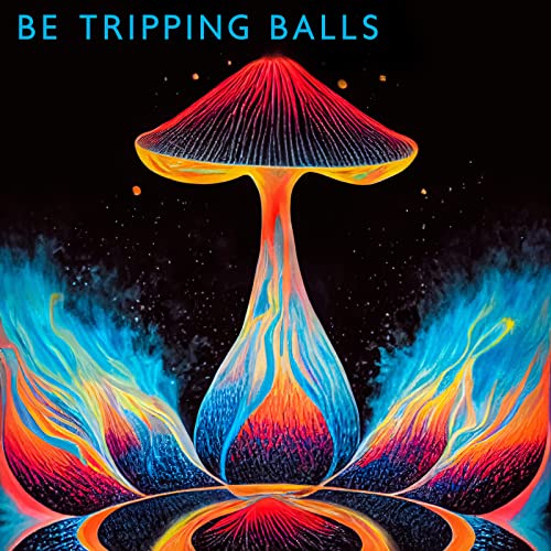 Play Be Tripping Balls – Psychedelic Party Music Mix by Deep Lounge ...