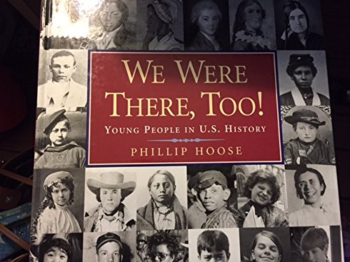 We Were There, Too: Young People in Us History: Hoose, Phillip M ...